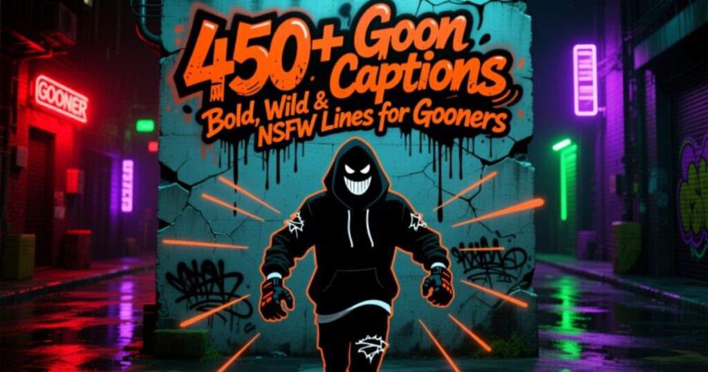 450+ Goon Captions: Bold, Wild & Viral Lines